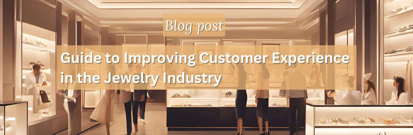 Guide to Improving Customer Experience in Jewelry Retail